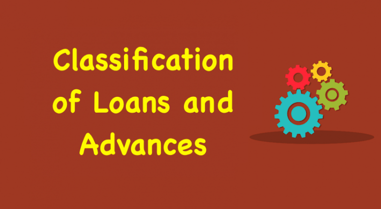 Classification of Loans and Advances, Types of Loans, Advances