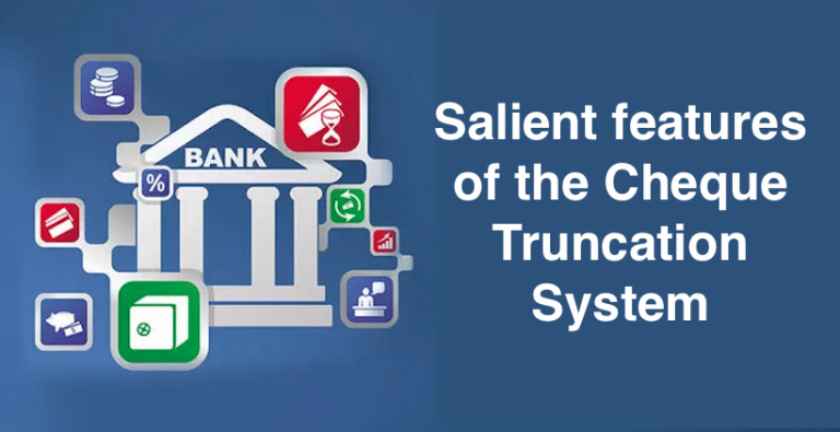 The salient features of the Cheque Truncation System (CTS)