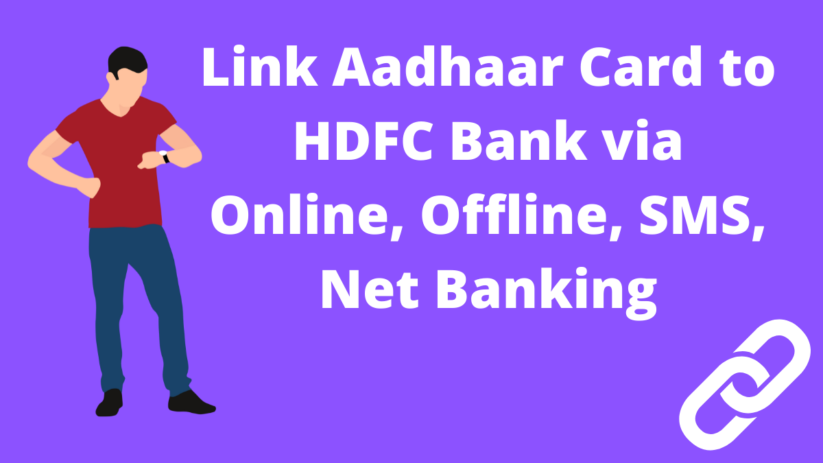 Link Aadhaar Card To Hdfc Bank Via Online Offline Net Banking