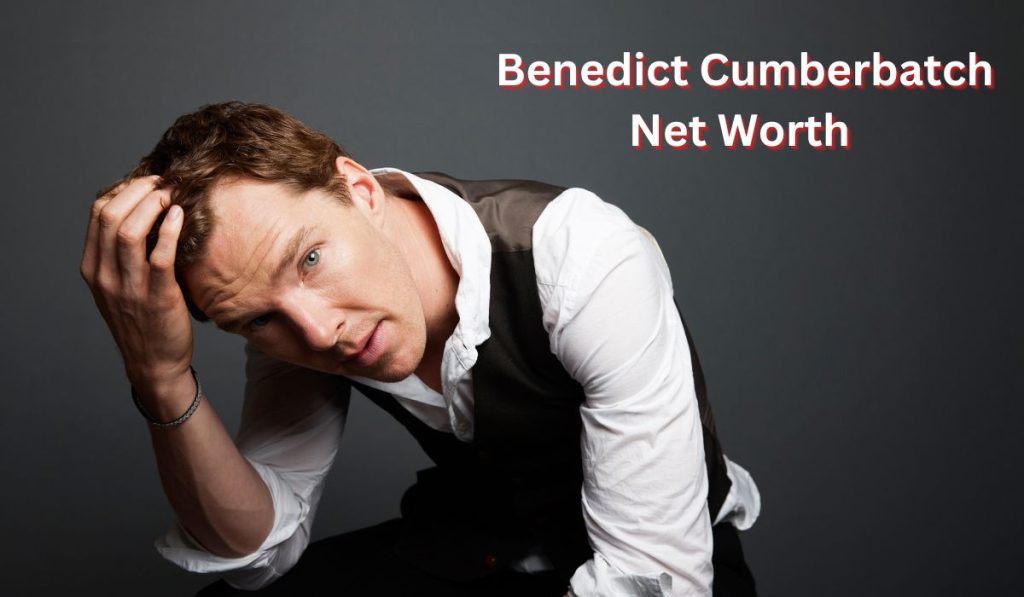 Benedict Cumberbatch Net Worth: Annual Income and Biography