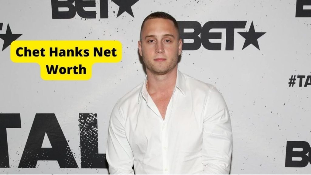 Chet Hanks Net Worth 2025: Earnings, Assets, and Career