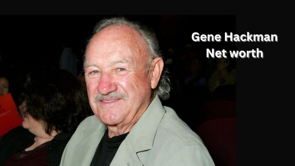 Gene Hackman Net Worth 2025: Funeral Date and Cause of Death