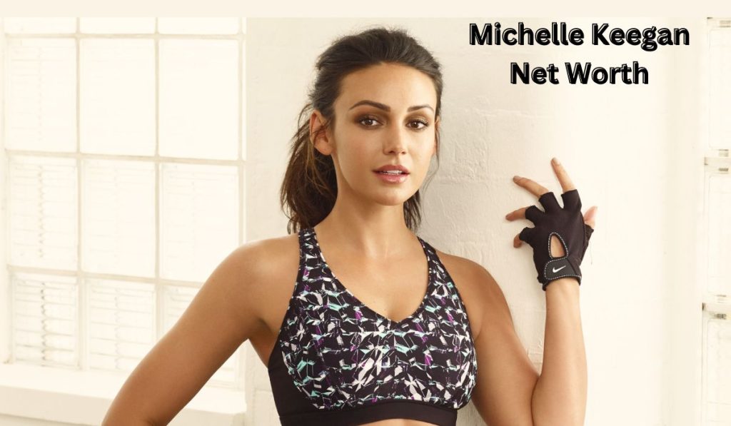 Michelle Keegan Net Worth 2025: Career Earnings and Assets