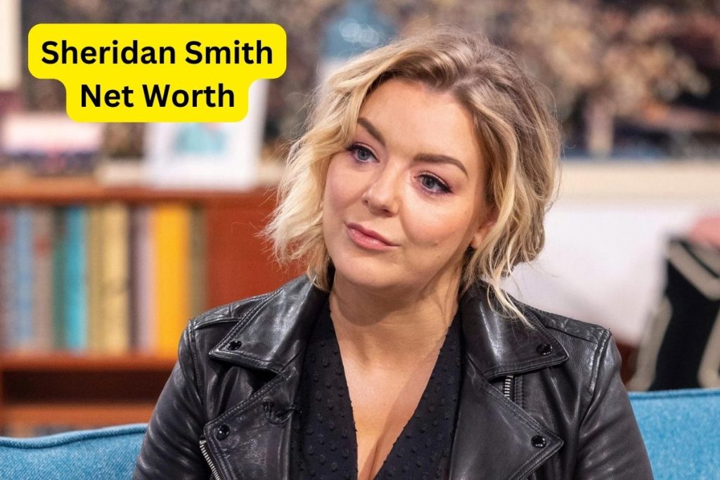 Sheridan Smith Net Worth 2025: Income, Assets, and Biography