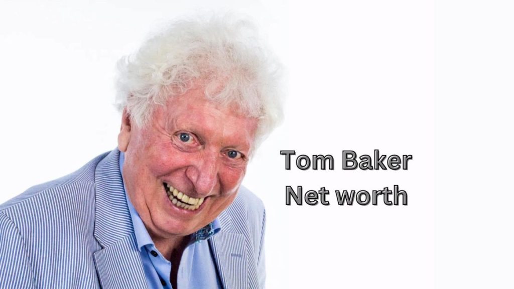 Tom Baker Net Worth 2025: Actor's Career Highlights and Income