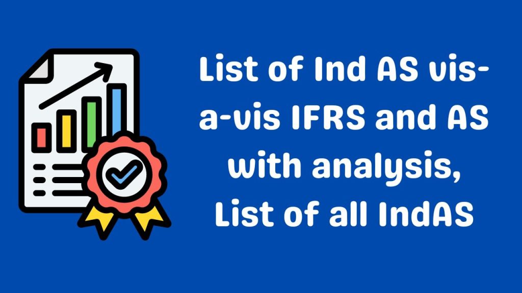 List of Ind AS vis-a-vis IFRS and AS with analysis, List of all IndAS