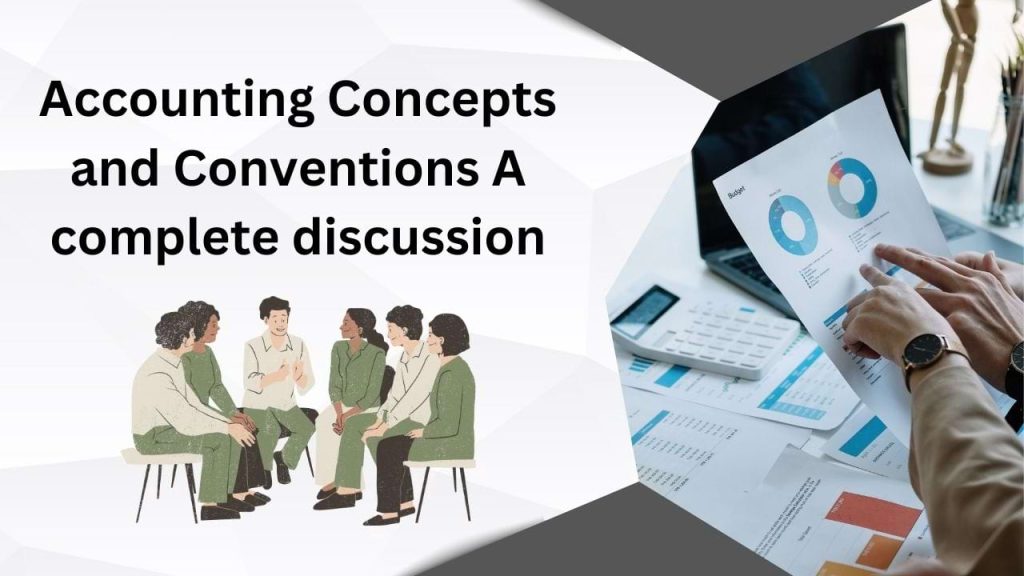 Accounting Concepts and Conventions: A complete discussion