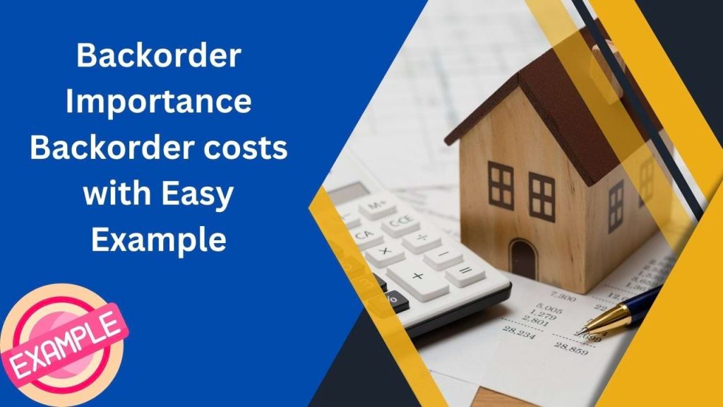 Backorder: Importance, Backorder costs with Easy Example
