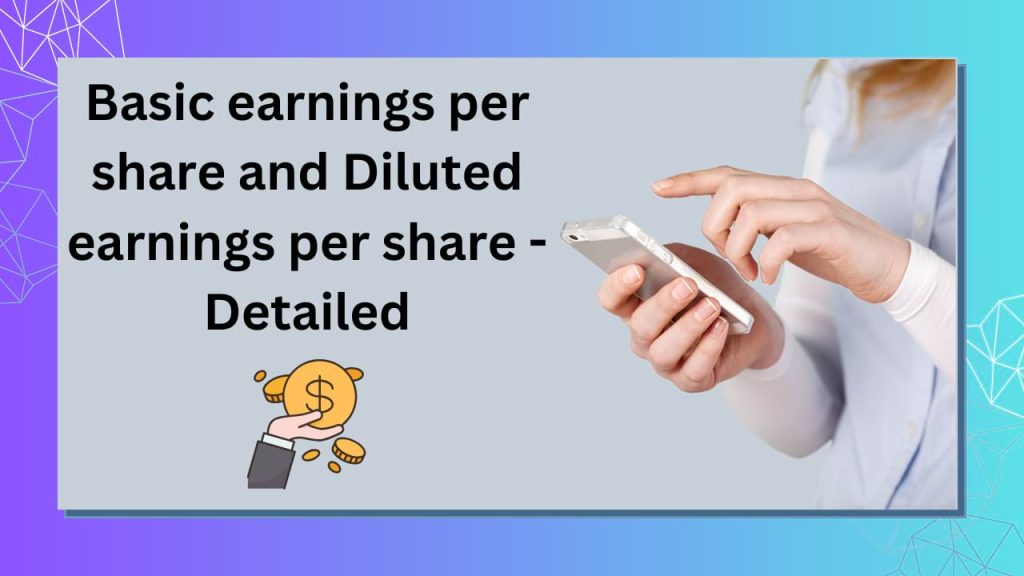 Basic earnings per share and Diluted earnings per share - Detailed