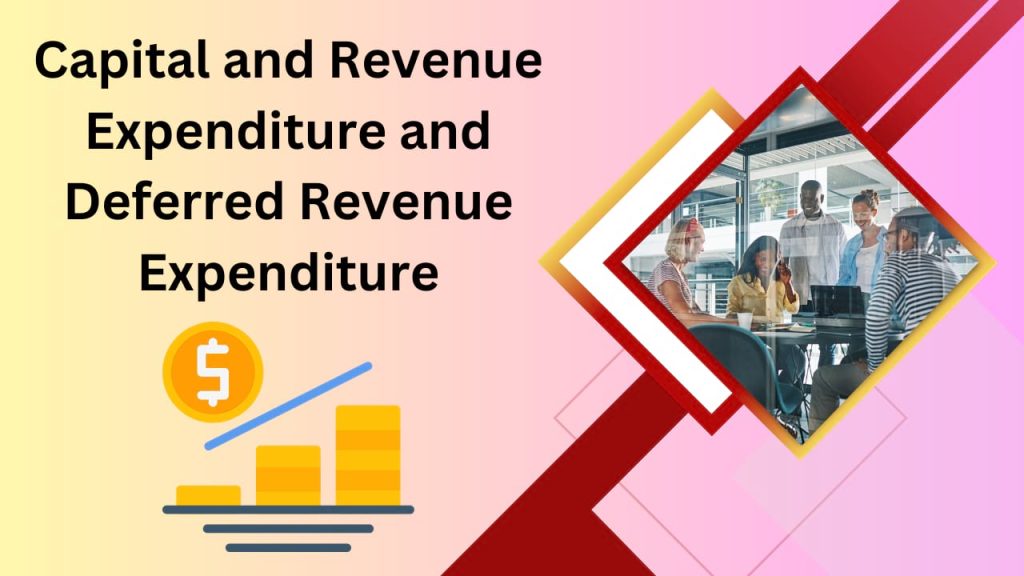 Capital and Revenue and Deferred Revenue Expenditure