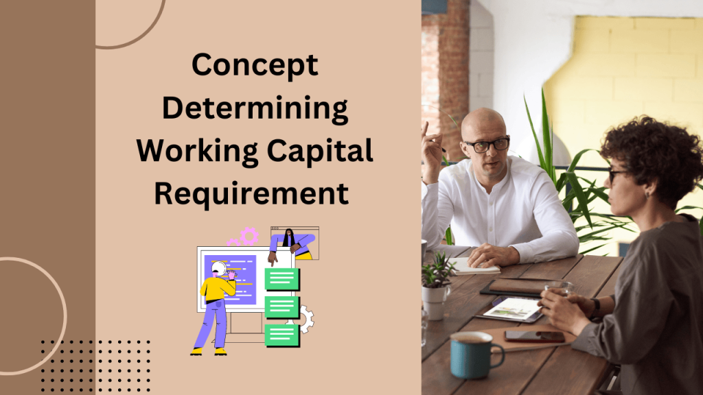 Concept Determining Working Capital Requirement (All Details)