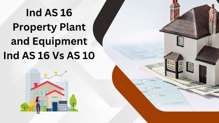 Ind AS 16: Property, Plant, and Equipment | IndAS 16 Vs AS 10
