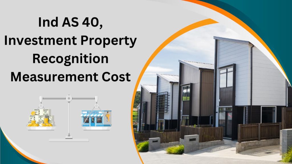 Ind AS 40, Investment Property, Recognition and Measurement Cost