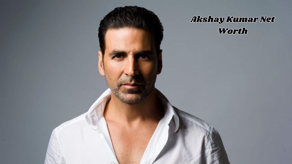 Akshay Kumar Net Worth 2025: The Making of a Bollywood Khiladi