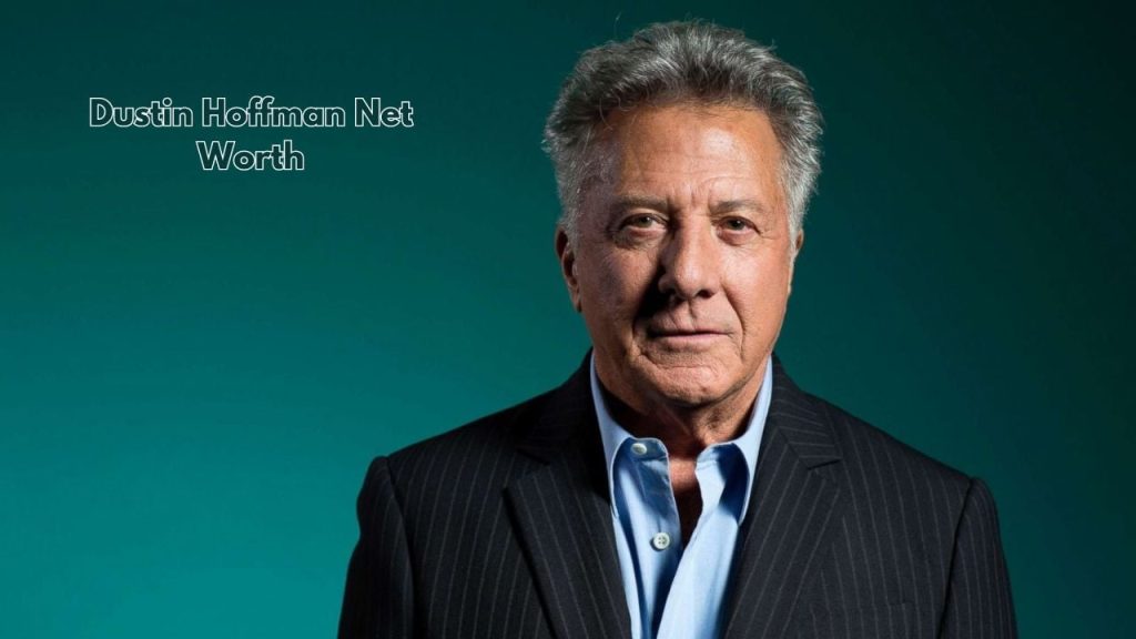 Dustin Hoffman Net Worth: An In-Depth Look at Hoffman's Wealth