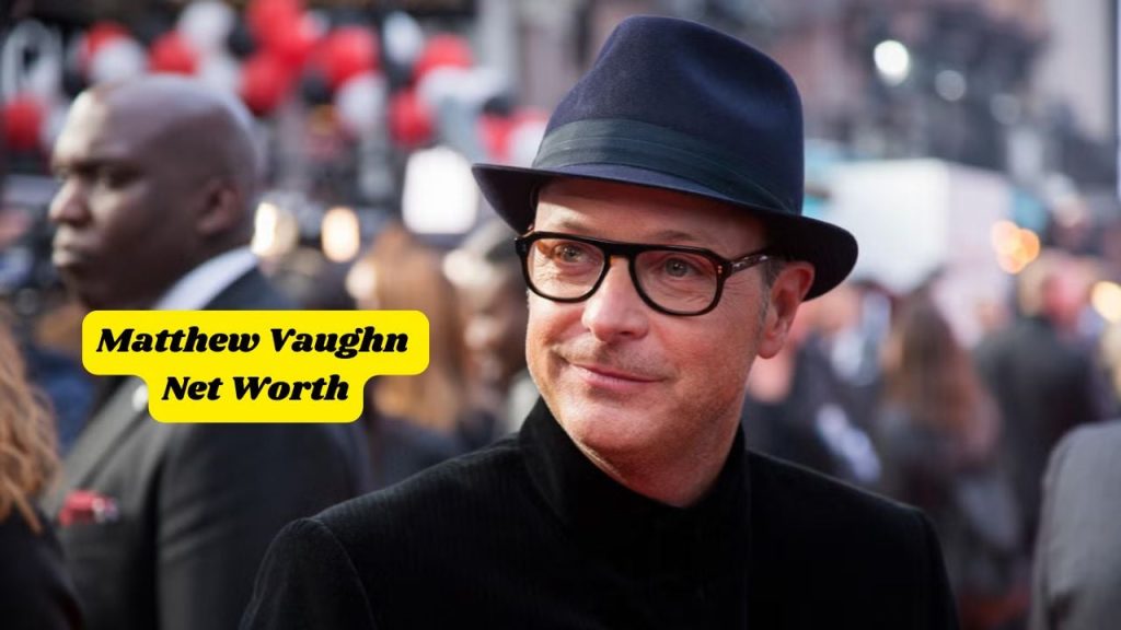 Matthew Vaughn Net Worth 2025: More Than Just a Filmmaker