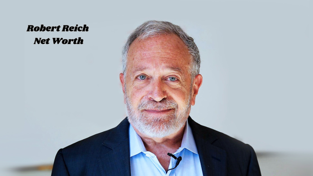 Robert Reich Net Worth, Salary and Career Earnings 2025