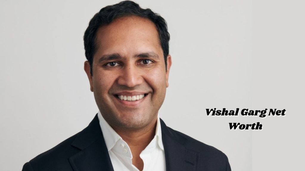 Vishal Garg Net Worth 2025: The Rise and Rise of Vishal Garg